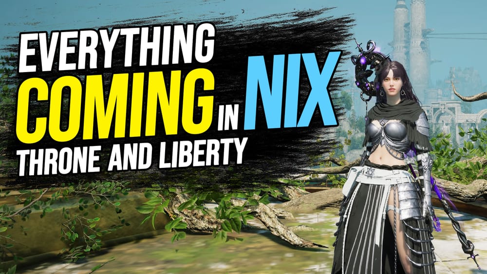 Throne & Liberty's Biggest Expansion Yet: Everything Coming in Nix and ...